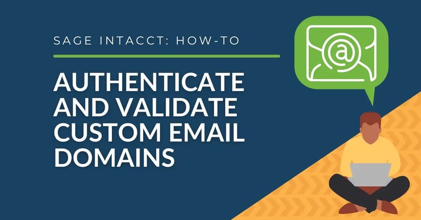How to Authenticate and Validate Custom Email Domains in Sage Intacct
